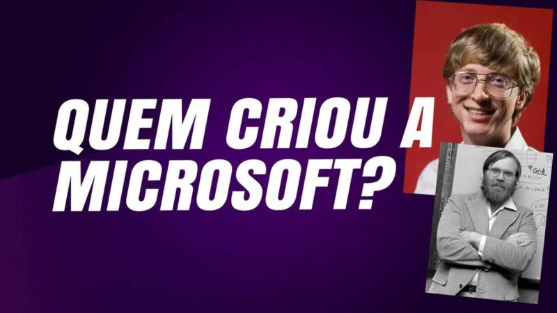 Quem criou a Microsoft? O começo de uma das maiores empresas da história